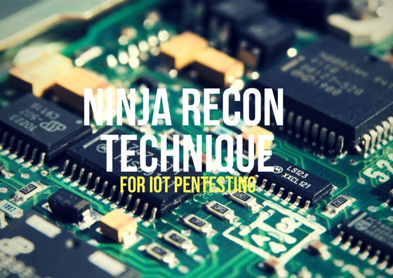 The Ninja Recon Technique for IoT Pentesting